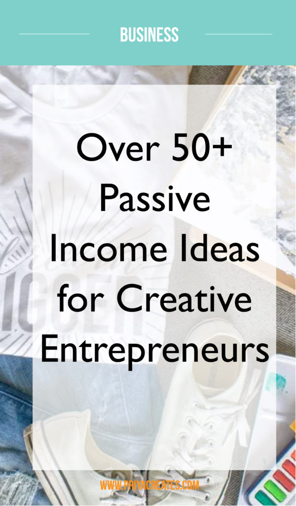 Over 50+ Passive income Ideas for Creative Entrepreneurs – Priya Creates